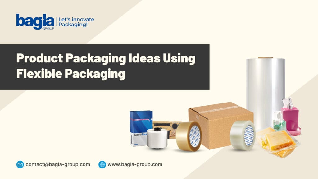 Product Packaging Ideas Using Flexible Packaging Films